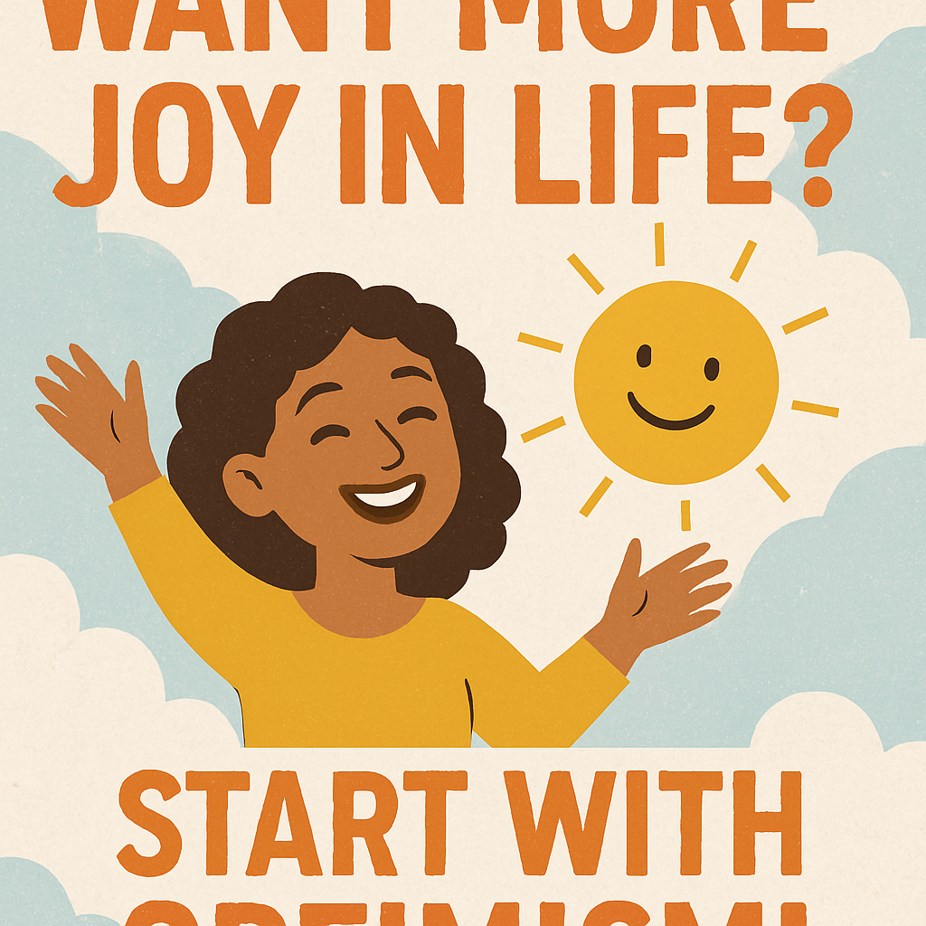 Want More Joy in Life? Start with Optimism