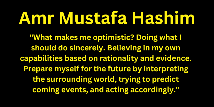 Amr Mustafa Hashim's Optimism: "Doing what I should do sincerely."