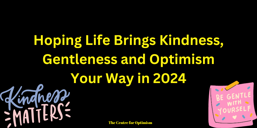 Hoping Life Brings Kindness and Gentleness Your Way in 2024