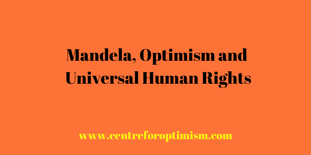 Mandela, Optimism and Universal Human Rights