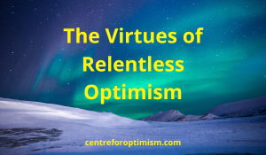 The Virtues of Relentless Optimism